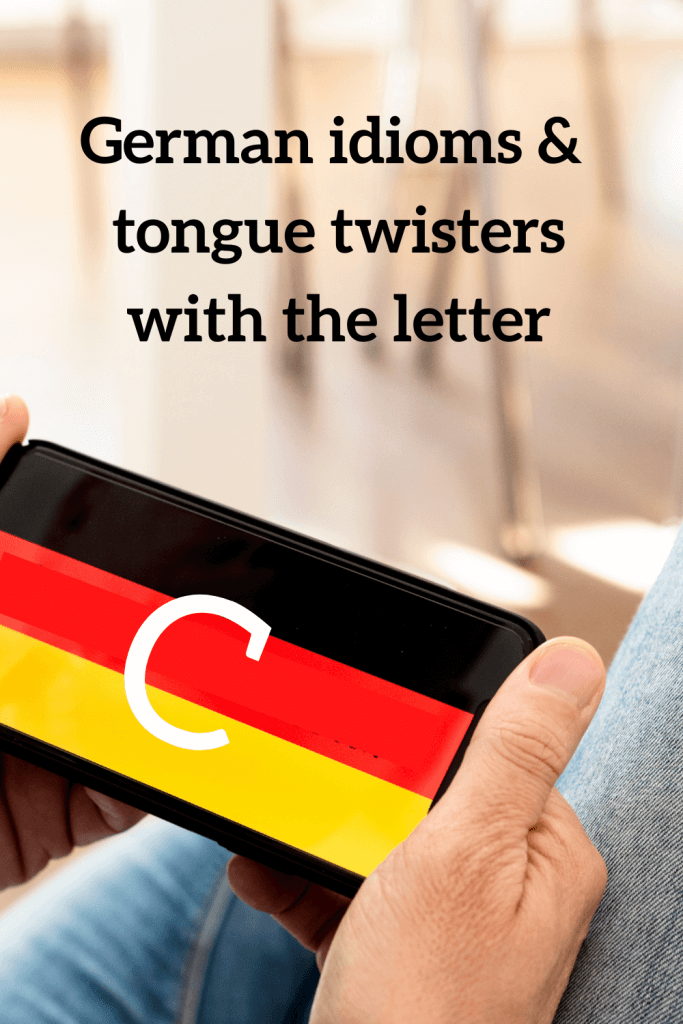 German Idioms and Tongue Twisters with the letter C - Angelika's German ...
