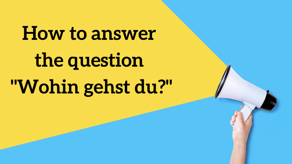 How to answer the question "Wohin gehst du?" - Angelika's German ...