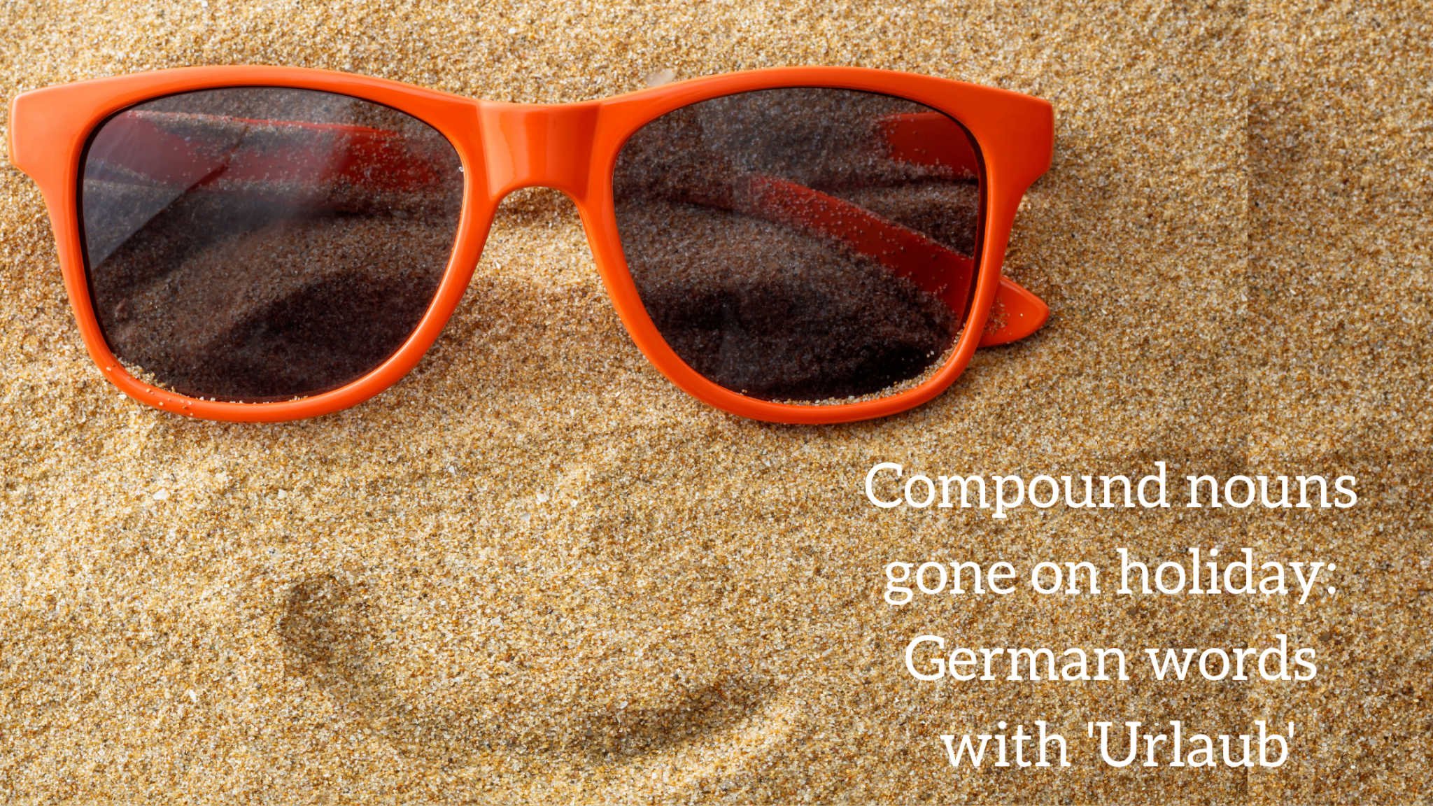 Compound nouns gone on holiday: German words with 'Urlaub' - Angelika's ...
