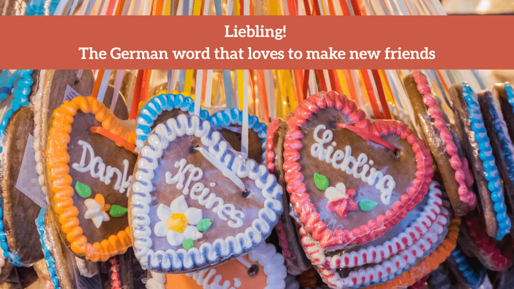 Liebling! The German word that loves to make new friends - Angelika's ...