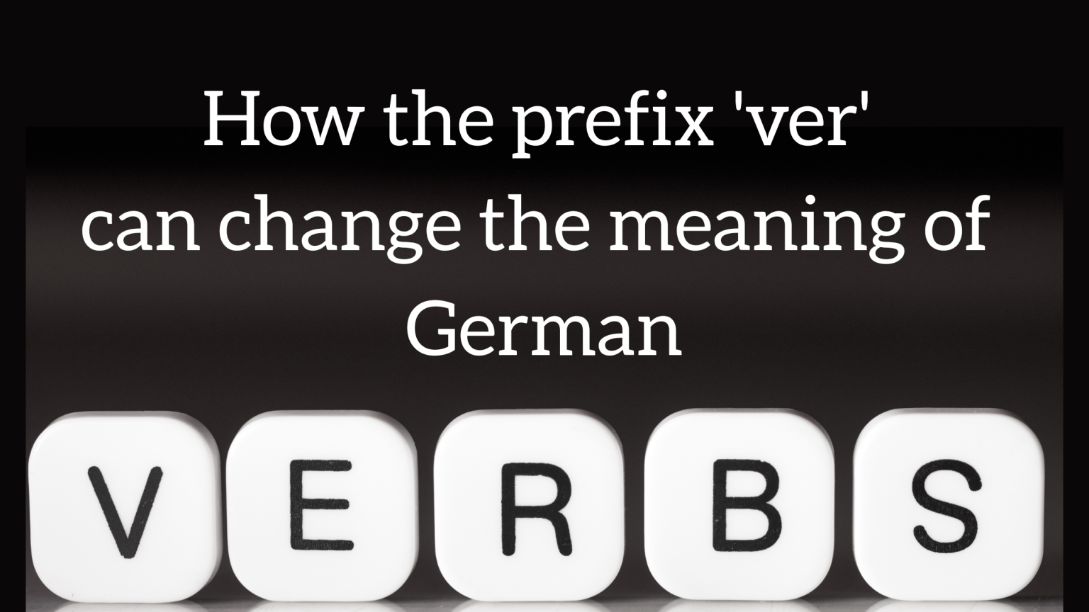 How the prefix 'ver' can change the meaning of German verbs - Angelika ...